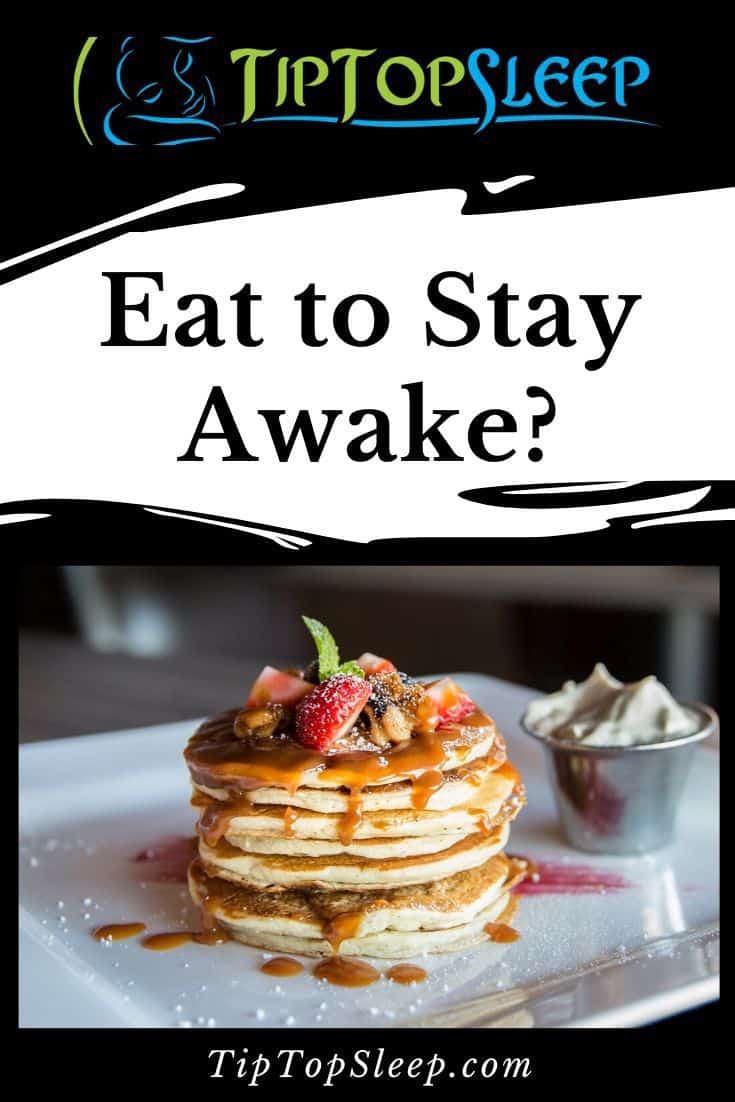 Need To Stay Awake? Eat These Foods To Avoid Sleep! - Tip Top Sleep